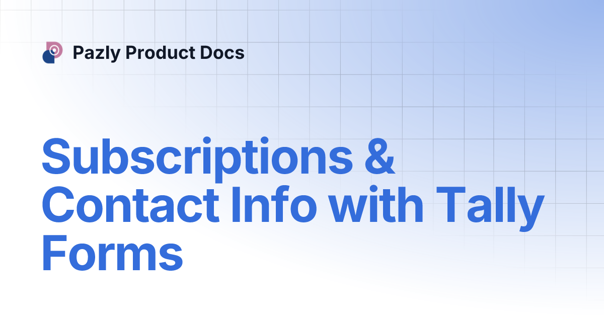Subscriptions & Contact Info with Tally Forms | Pazly Product Docs